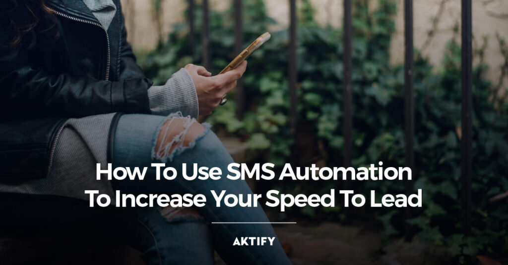 How To Use SMS Automation To Increase Your Speed To Lead | Aktify